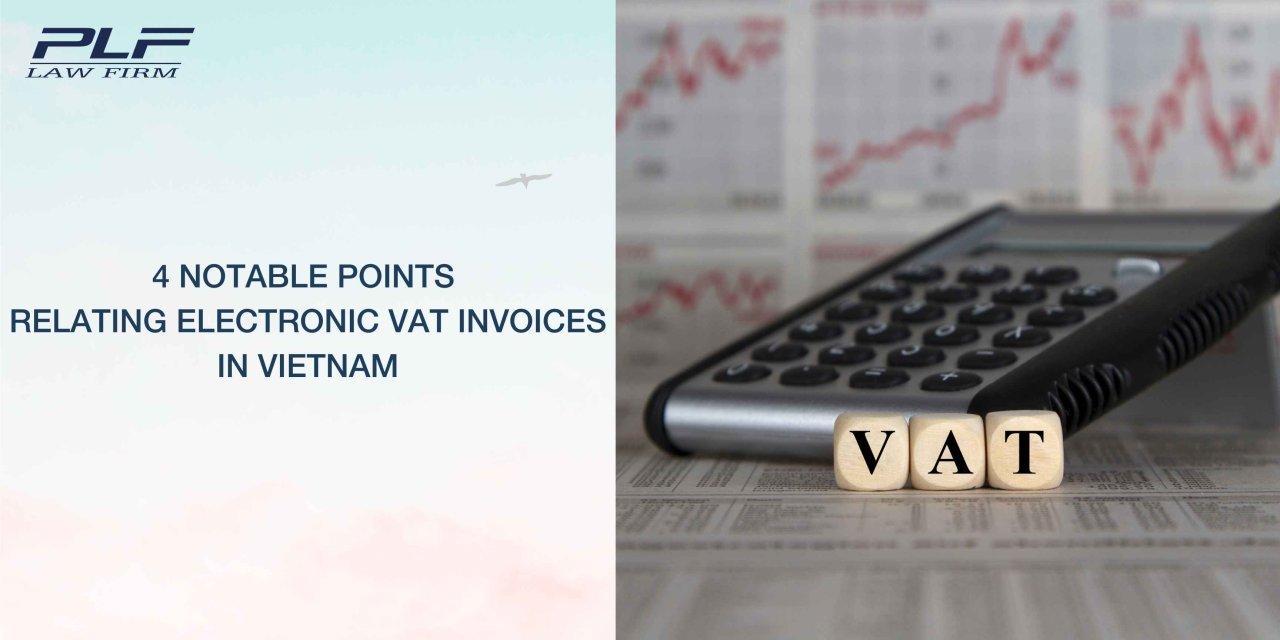 4 notable points relating electronic VAT invoices in Vietnam - PLF Law Firm