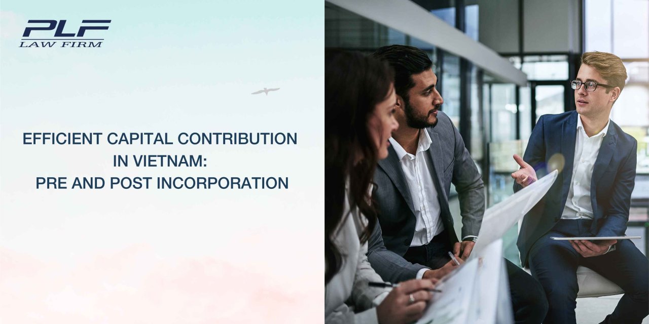 Efficient capital contribution in Vietnam: Pre and post incorporation - PLF Law Firm
